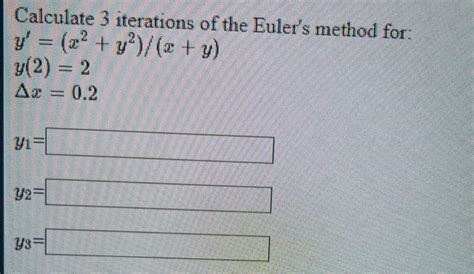 solved calculate 3 iterations of the euler s method for