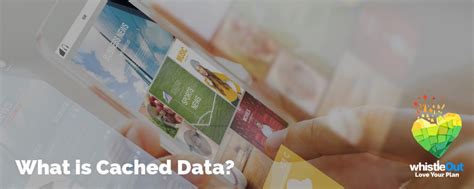 What Is Cached Data WhistleOut