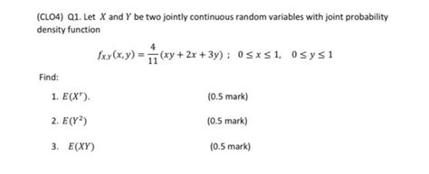 Solved Clo4 Q1 Let X And Y Be Two Jointly Continuous