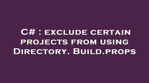 c exclude certain projects from using directory build props youtube