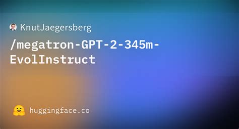 knutjaegersberg megatron gpt 2 345m evolinstruct at main