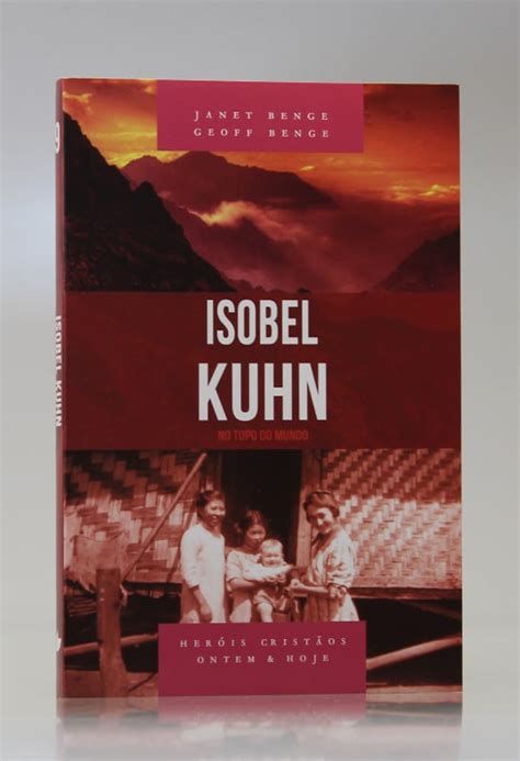 Série Heróis Cristãos Ontem And Hoje Isobel Kuhn Janet Benge E Geoff Benge