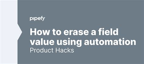 How To Erase A Field Value Using Automation Pipefy Community