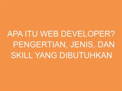 Apa Itu Web Developer Pengertian Jenis Dan Skill Yang Dibutuhkan