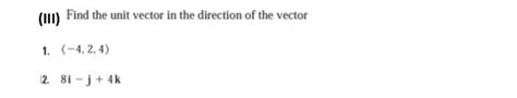 Solved III Find The Unit Vector In The Direction Of The Chegg