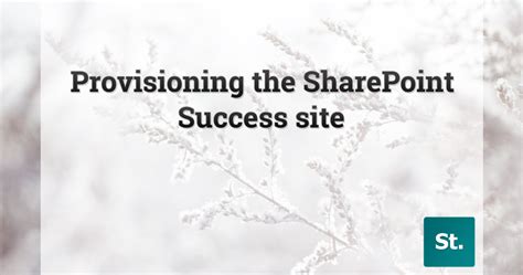 provisioning the sharepoint success site sharepoint stuff