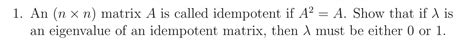 Solved 1 An N X N Matrix A Is Called Idempotent If A2
