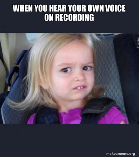 When You Hear Your Own Voice On Recording Side Eyes Chloe Meme Generator