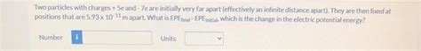 Solved Two Particles With Charges 5e And 7e Are