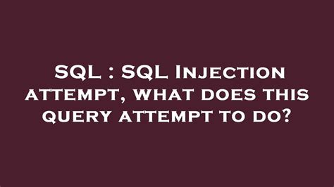 Sql Sql Injection Attempt What Does This Query Attempt To Do Youtube