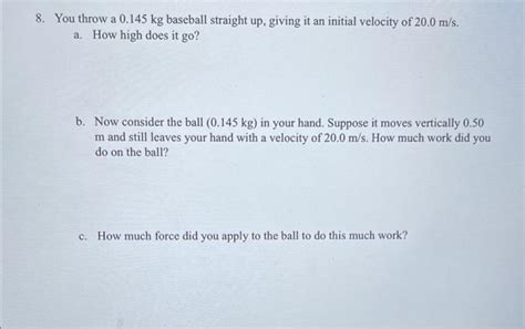 Solved 8 You Throw A 0 145 Kg Baseball Straight Up Giving