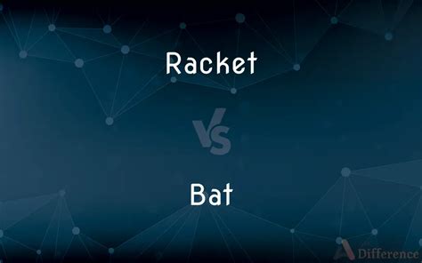 Racket Vs Bat — Whats The Difference