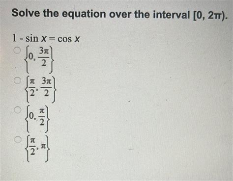 [answered] solve the equation over the interval 0 2tt 1 sin x cos x jo