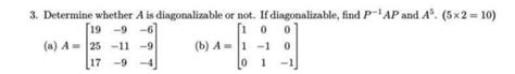 solved 3 determine whether a is diagonalizable or not if
