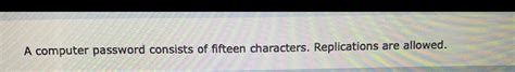 [answered] a computer password consists of fifteen characters kunduz
