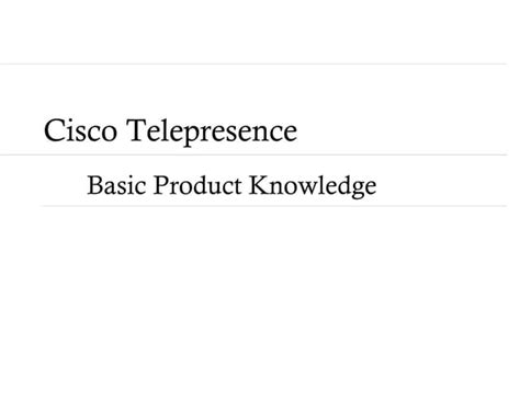 Cisco Telepresence Basic Product Knowledge V2 Ppt