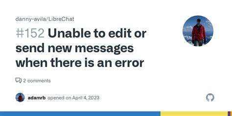 Unable To Edit Or Send New Messages When There Is An Error · Issue 152 · Danny Avilalibrechat
