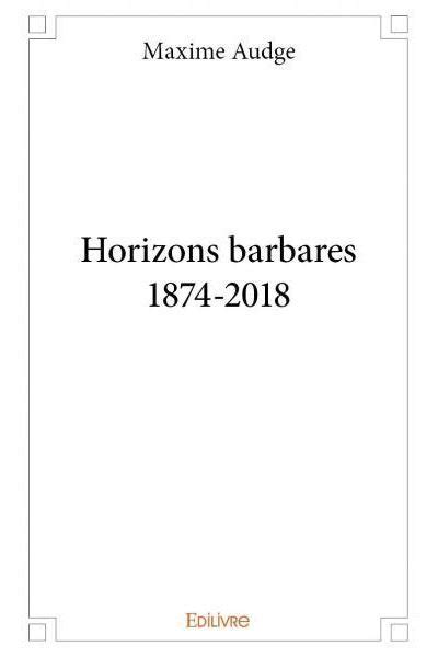 Horizons Barbares 1874 2018 1874 2018 Broché Maxime Audge Achat Livre Fnac
