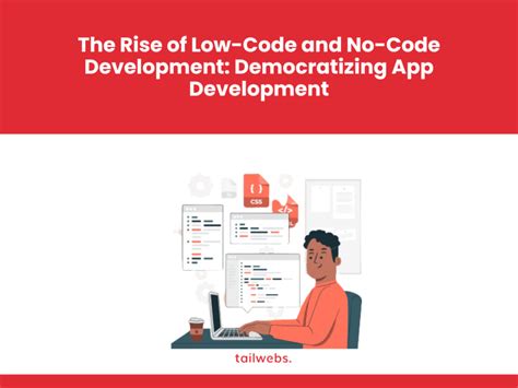 the rise of low code and no code development democratizing app
