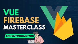 Vue Firebase Masterclass Mikelopster Docs