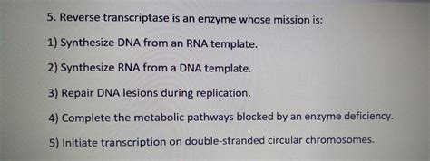 Solved 5 Reverse Transcriptase Is An Enzyme Whose Mission