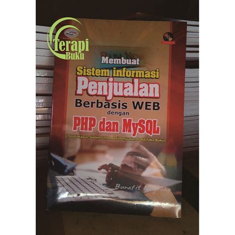 Jual Buku Membuat Sistem Informasi Penjualan Berbasis Web Dengan PHP Dan MySQL Ori Terapibuku