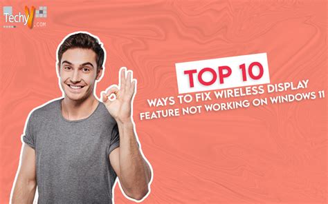 Top 10 Ways To Fix Wireless Display Feature Not Working On Windows 11 Techyv Com