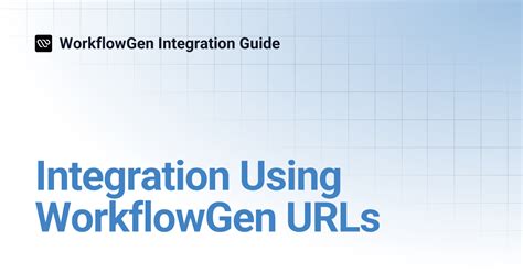 Integration Using Workflowgen Urls Workflowgen Integration Guide