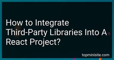 How To Integrate Third Party Libraries Into A React Project In 2024
