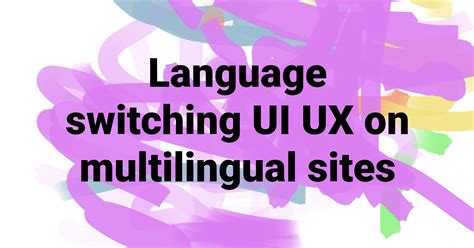 Language Switching UI UX On Multilingual Sites