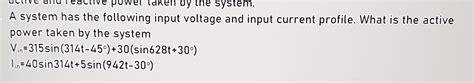 Solved A System Has The Following Input Voltage And Input Chegg Com