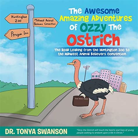 The Awesome Amazing Adventures Of Ozzy The Ostrich The Road Leading