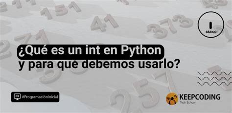 Int En Python Definición Y Casos De Uso Especiales