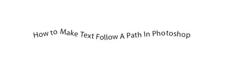How To Make Text Follow A Path In Photoshop Creative Nerds