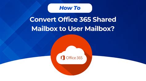 How To Convert Office 365 Shared Mailbox To User Mailbox