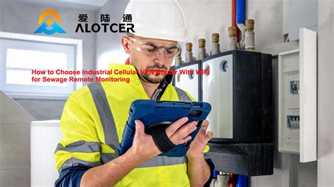 How To Choose Industrial Cellular Vpn Router With Wifi For Sewage Remote Monitoring