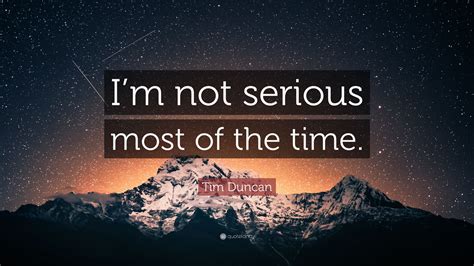 Tim Duncan Quote “im Not Serious Most Of The Time”
