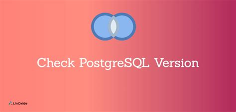 Cómo Comprobar Qué Versión De Postgresql Se Está Ejecutando Desde Cli