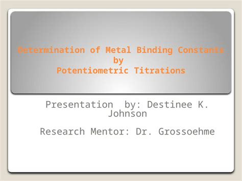 Pptx Determination Of Metal Binding Constants By Potentiometric Titrations Presentation By