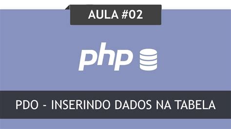 Aula 02 Pdo Com Php Inserindo Dados Na Tabela Youtube