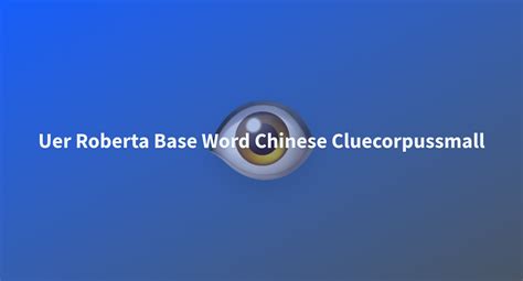 Uer Roberta Base Word Chinese Cluecorpussmall A Hugging Face Space By Shenfu