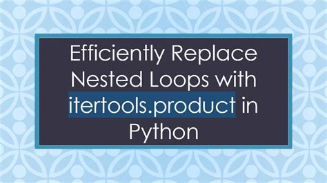 Efficiently Replace Nested Loops With Itertoolsproduct In Python Youtube