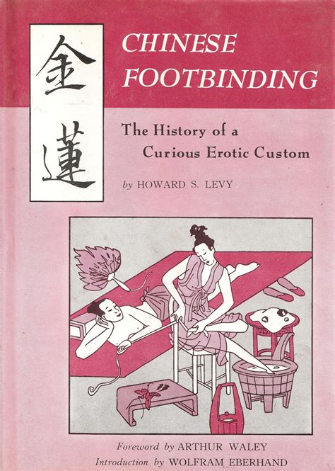 Chinese Footbinding The History Of A Curious Erotic Custom By Howard S Levy Goodreads