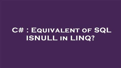 C Equivalent Of Sql Isnull In Linq Youtube