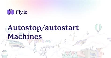 autostop autostart machines · fly docs
