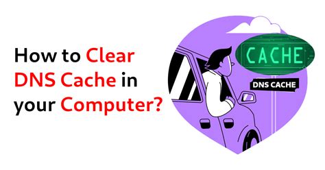 How To Clear The DNS Cache On Your Computer