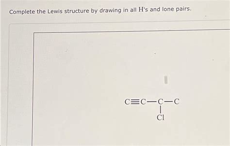 Solved Complete The Lewis Structure By Drawing In All H S Chegg Com