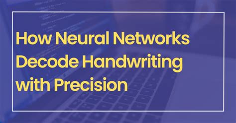 How Neural Networks Decode Handwriting With Precision