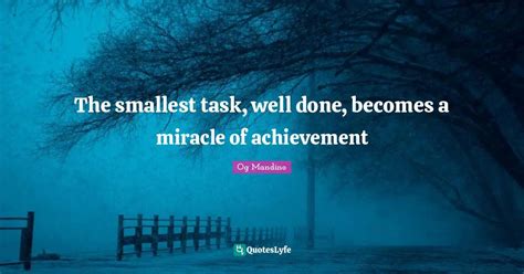 the smallest task well done becomes a miracle of achievement quote