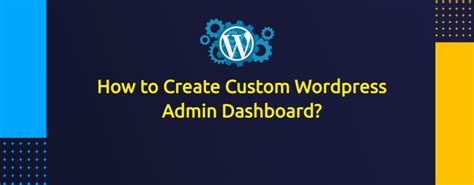 How To Create Custom Wordpress Admin Dashboard